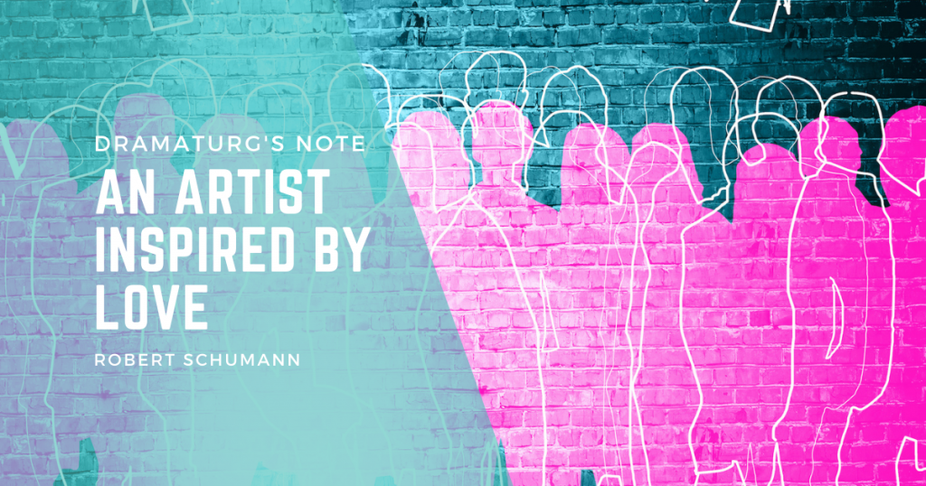 An Artist Inspired by Love: The Correlation Between Robert Schumann’s ... An Artist Inspired by Love: The Correlation Between Robert Schumann’s ...